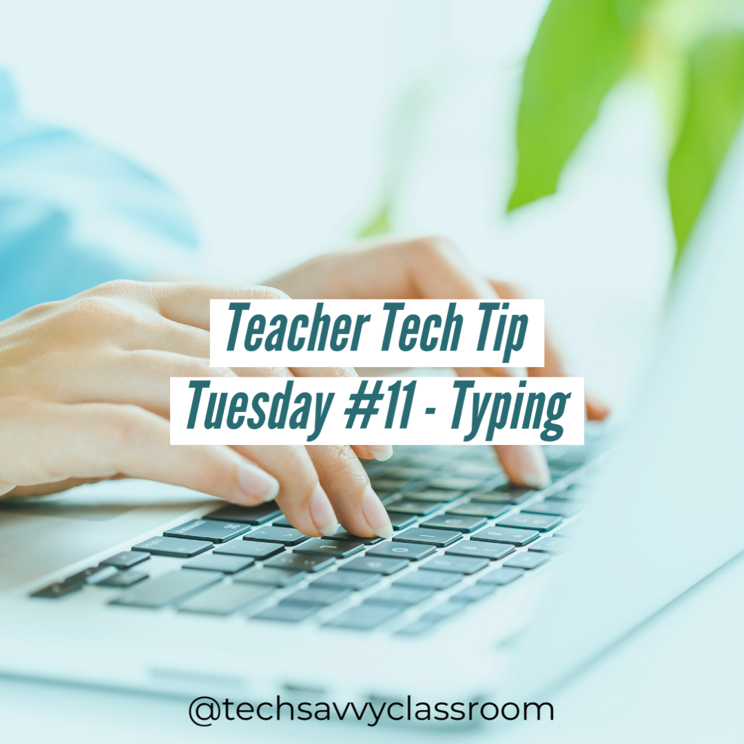 Teacher Tech Tip Tuesday #11 – Typing – Tech Savvy Classroom